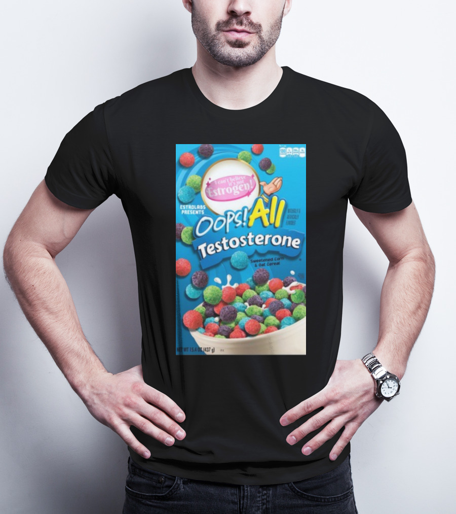 ESTROLABS PRESENTS I Can't Believe It's Not Estrogen Oops All Testosterone Sweetened Corn And Oat Cereal T-Shirt