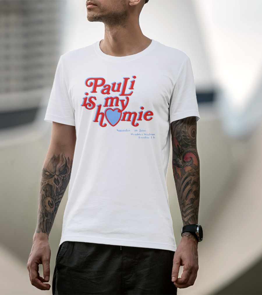 Pauli Is My Homie Saturday 17Th June Wembley Stadium London UK T-Shirt