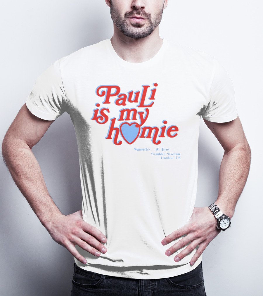 Pauli Is My Homie Saturday 17Th June Wembley Stadium London UK T-Shirt