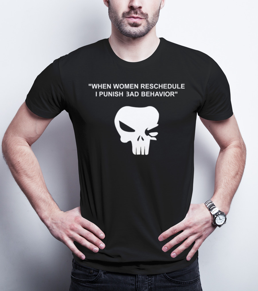 When Women Reschedule I Punish Bad Behavior Skull T-Shirt