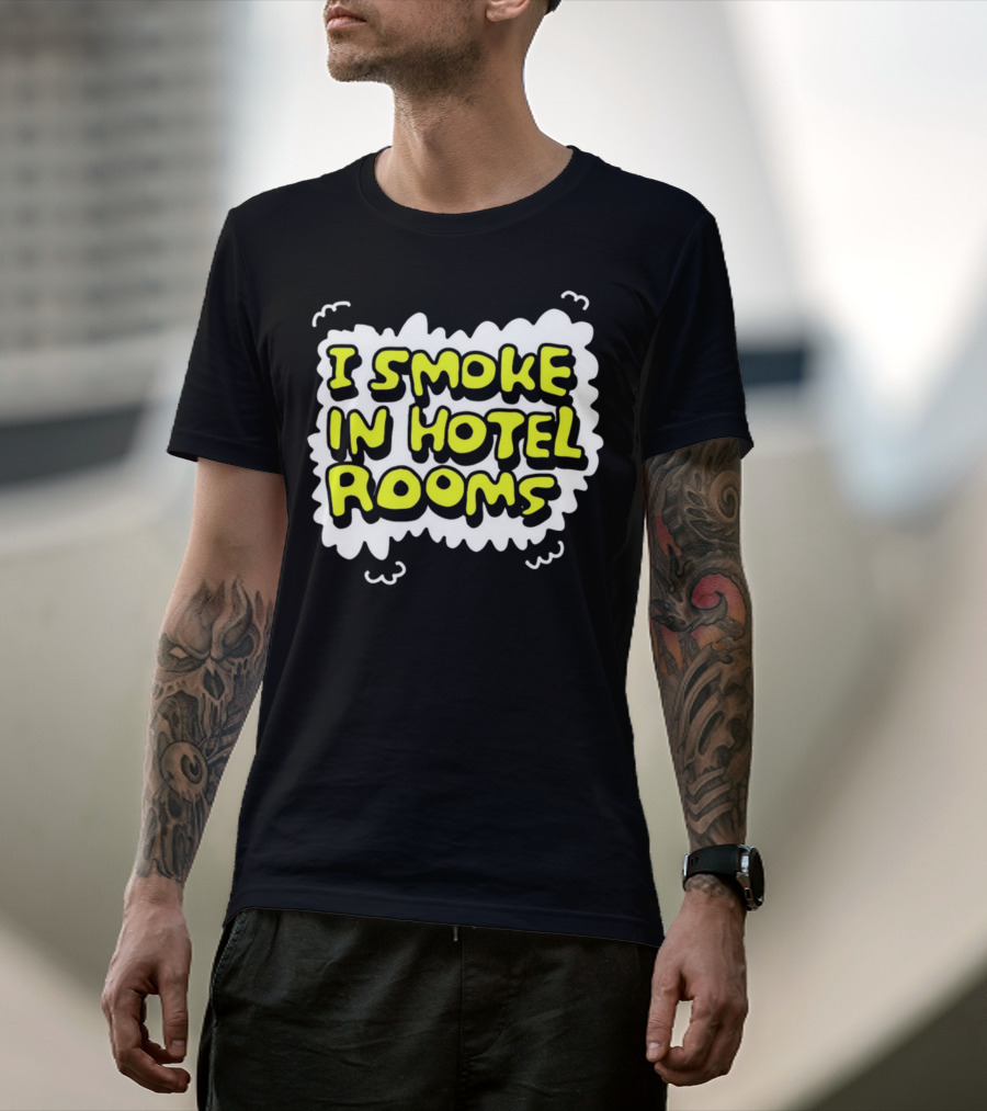 I Smoke In Hotel Rooms T-Shirt
