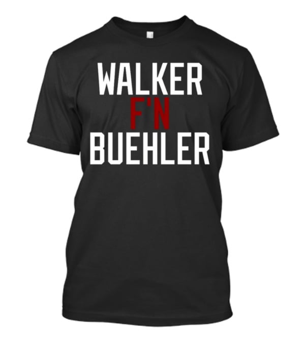 Walker F'n Buehler T-Shirt