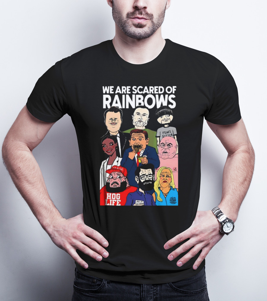 We Are Scared Of Rainbows Fence Sitter Hog Life MAGA Man T-Shirt