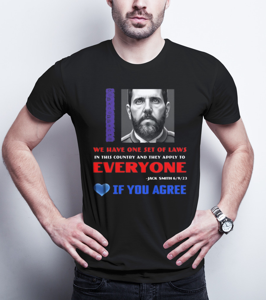 Lepapillonblu2 Donkconnects Jack Smith Quote We Have One Set Of Laws In This Country Apply To Everyone 6/9/23 If You Agree T-Shirt
