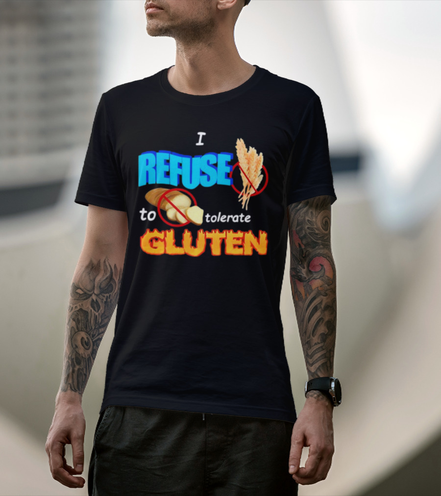 I REFUSE Gluten Intolerance No Bread No Wheat T-Shirt