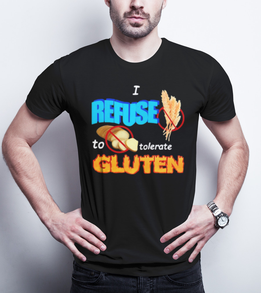 I REFUSE Gluten Intolerance No Bread No Wheat T-Shirt