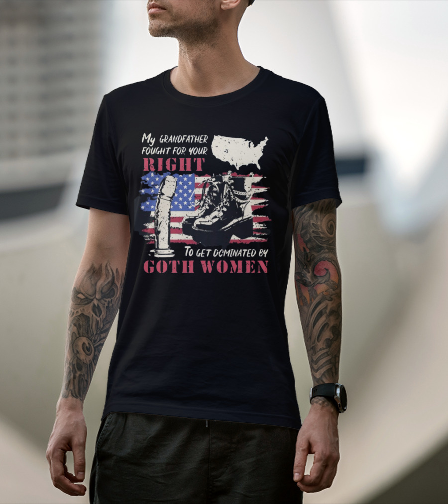 My Grandfather Fought For Your Right To Get Dominated By Goth Women USA Flag Combat Boots T-Shirt