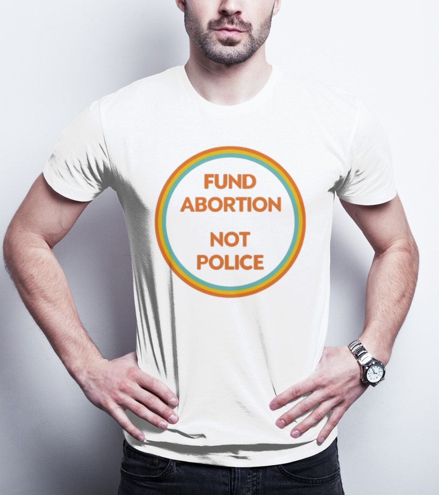FUND ABORTION NOT POLICE Retro Style Circular Text T-Shirt