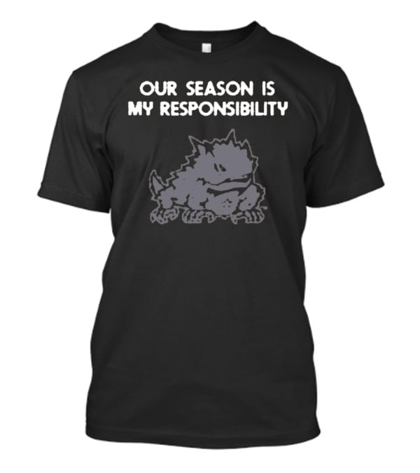 Our Season Is My Responsibility Rugged Creature T-Shirt
