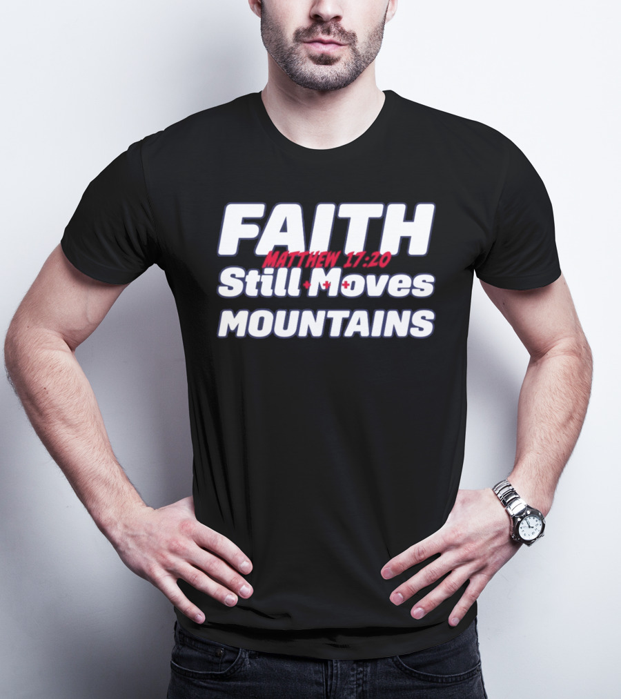 Faith Still Moves Mountains Matthew 17 20 T-Shirt