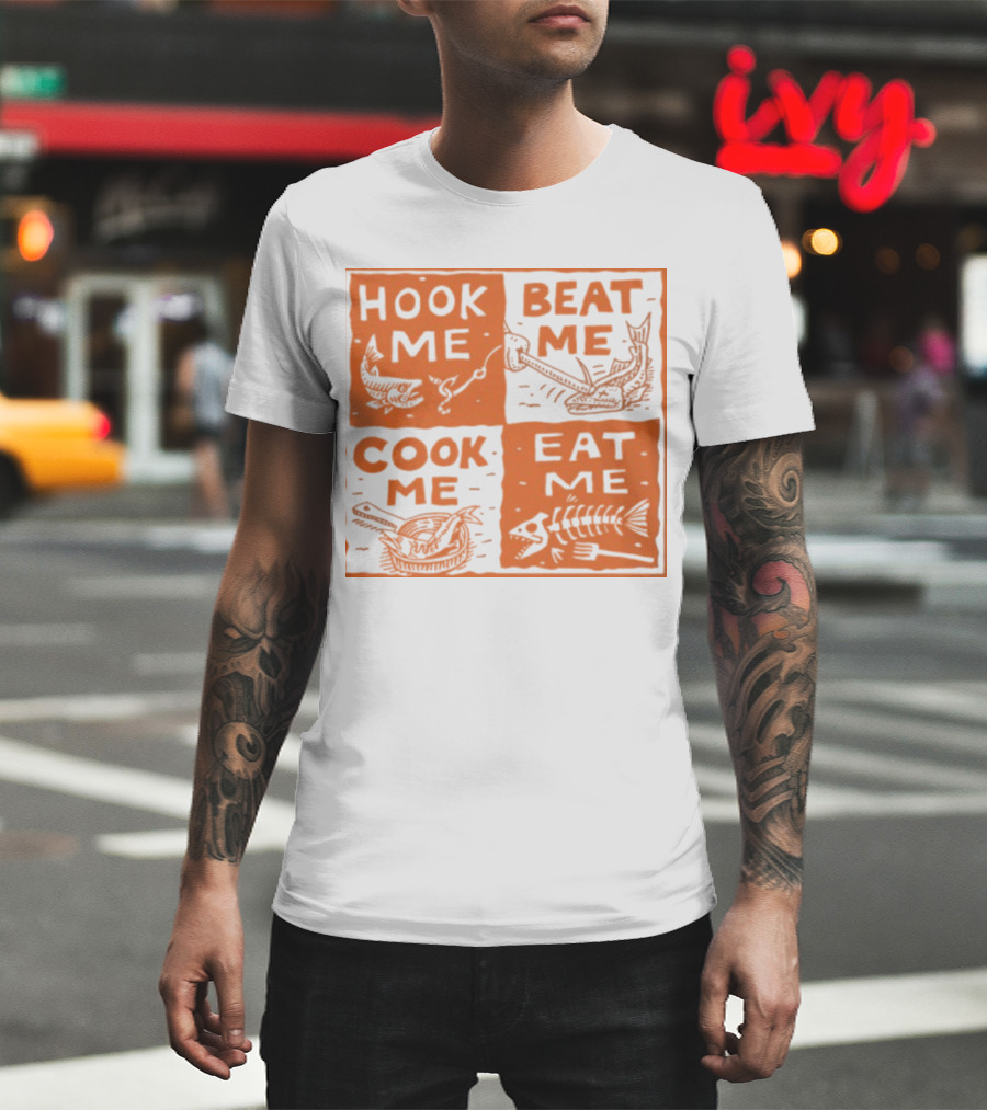 HOOK ME BEAT ME COOK ME EAT ME T-Shirt