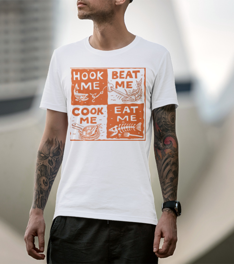 HOOK ME BEAT ME COOK ME EAT ME T-Shirt