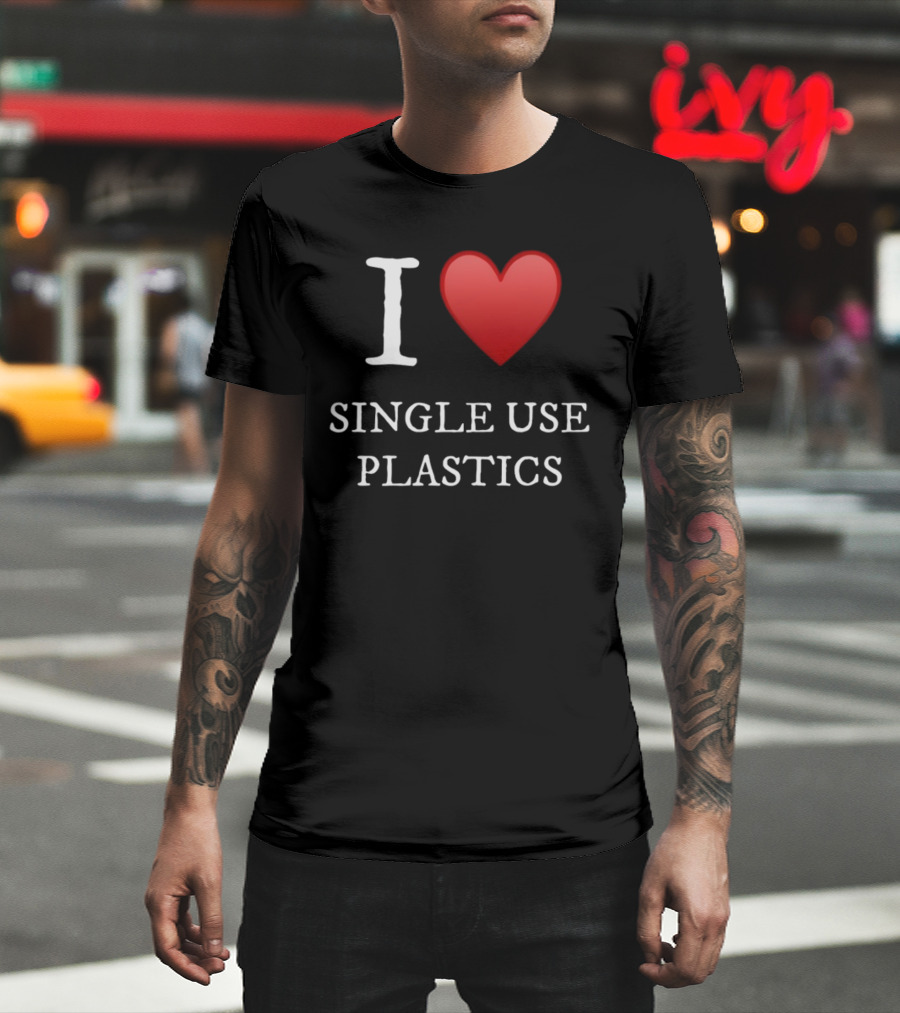 I Love Heart Single Use Plastics T-Shirt
