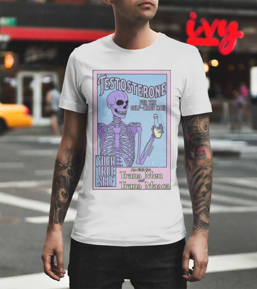 Testosterone For The Self-Made Man Your True Self An Elixir For Trans Men And Trans Mascs T-Shirt