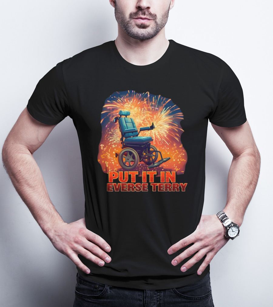 Shitheadsteve Put It In Reverse Terry Wheelchair Fireworks Explosion T-Shirt