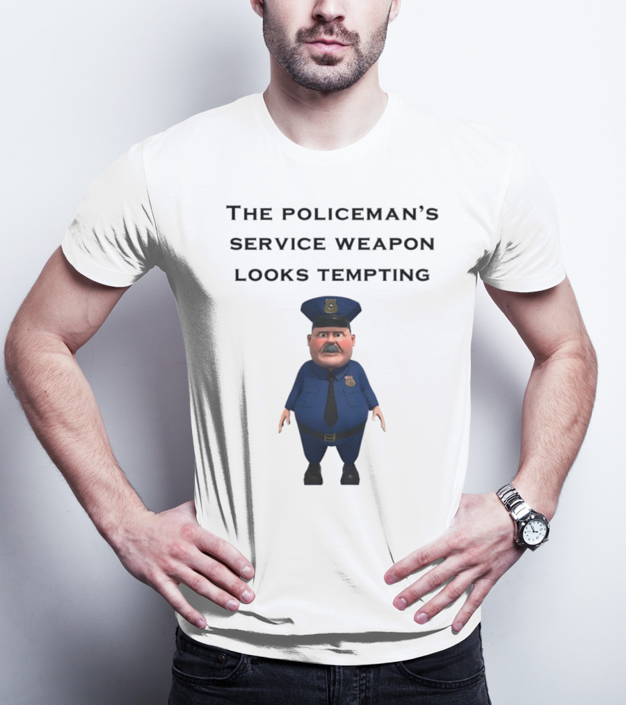 The Policeman's Service Weapon Looks Tempting Cartoon Officer Humor T-Shirt