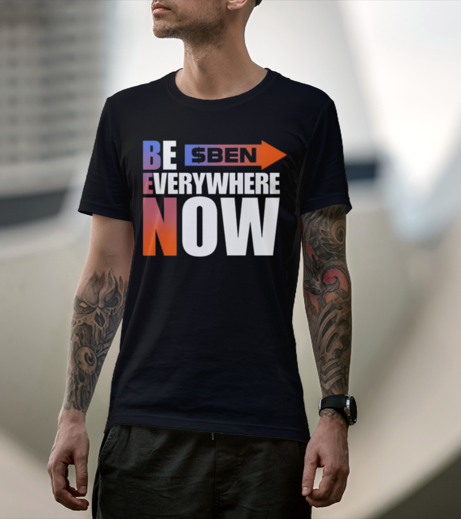 Ben Be Everywhere Now Bold Gradient Text T-Shirt
