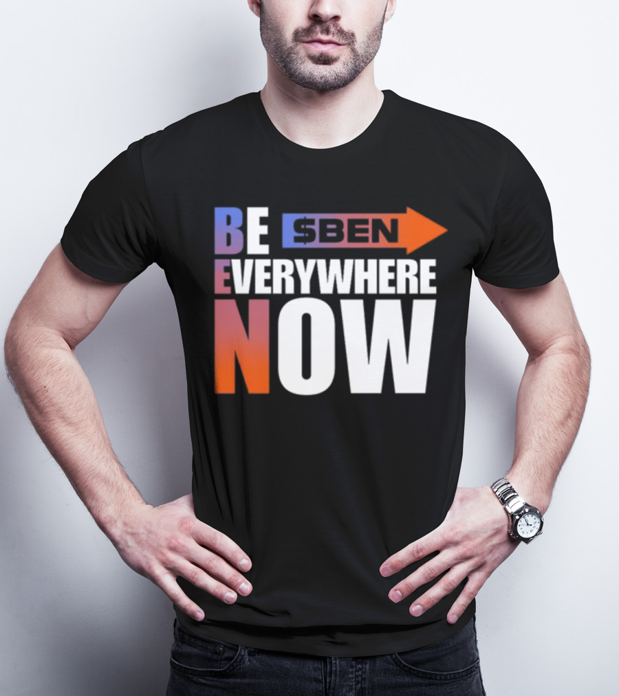 Ben Be Everywhere Now Bold Gradient Text T-Shirt
