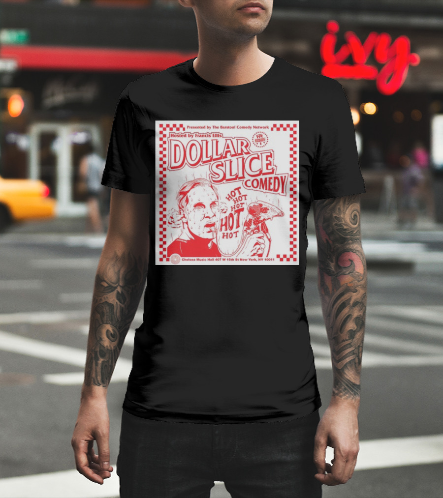 Dollar Slice Comedy Hosted By Francis Ellis At Chelsea Music Hall New York T-Shirt