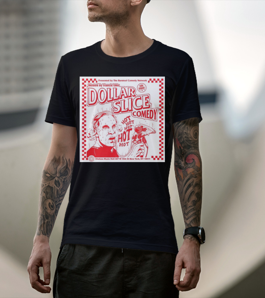 Dollar Slice Comedy Hosted By Francis Ellis At Chelsea Music Hall New York T-Shirt