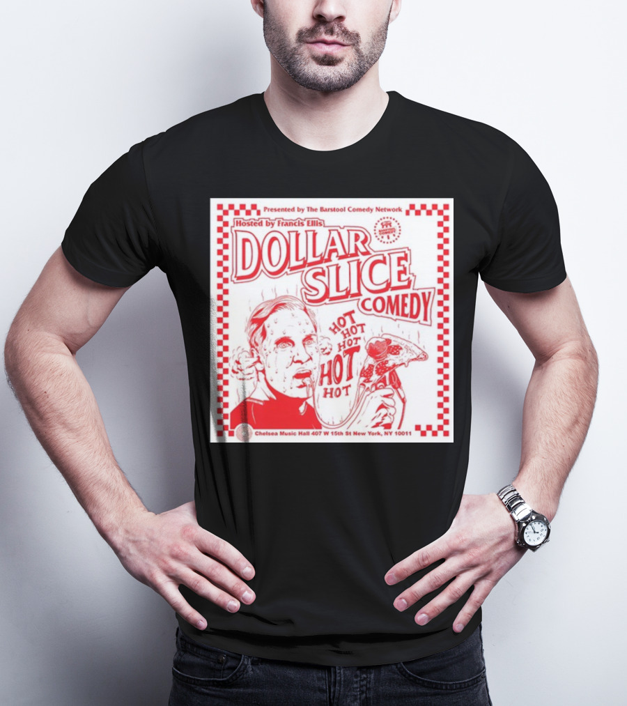 Dollar Slice Comedy Hosted By Francis Ellis At Chelsea Music Hall New York T-Shirt