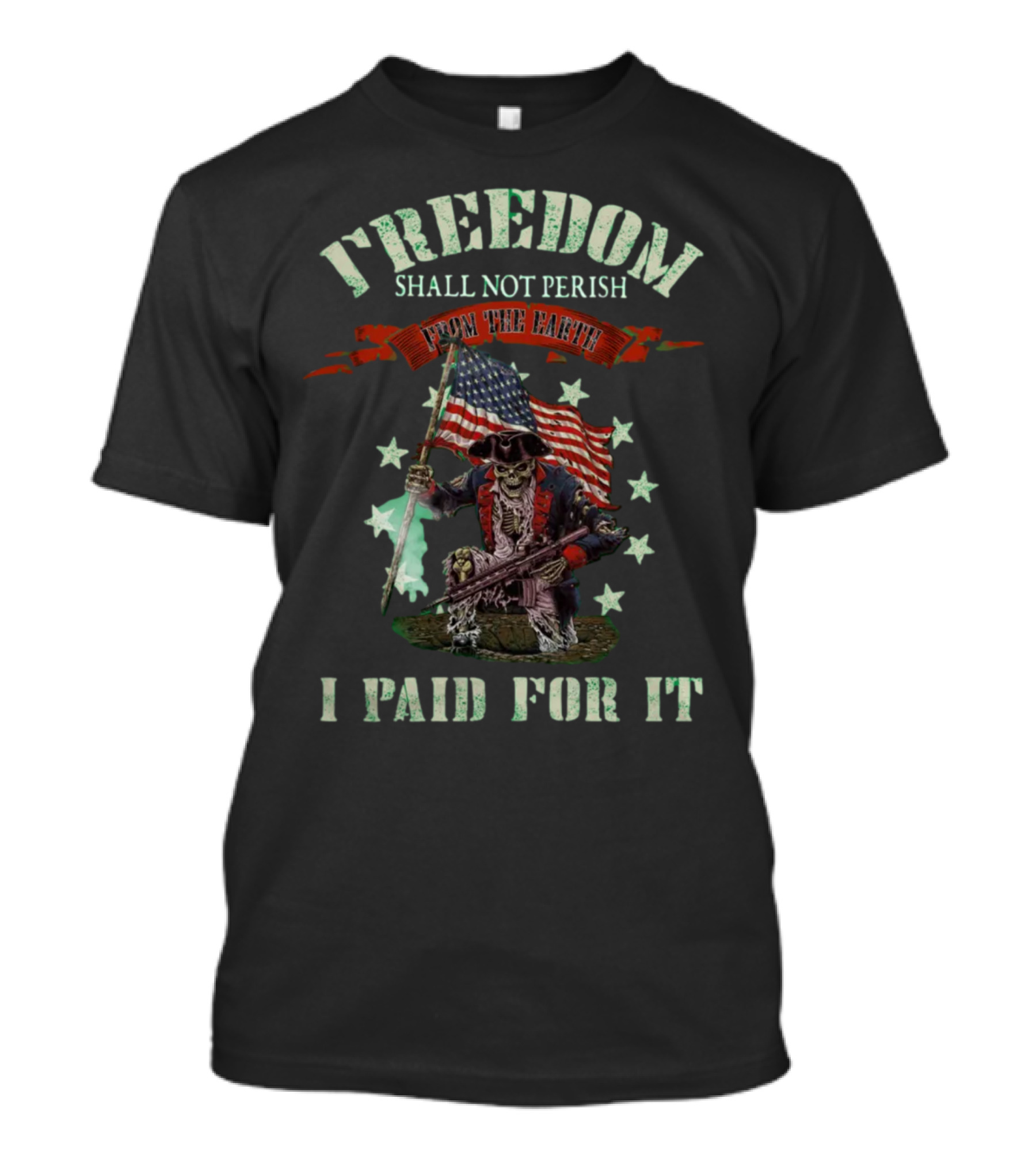 FREEDOM SHALL NOT PERISH FROM THE EARTH I PAID FOR IT T-Shirt
