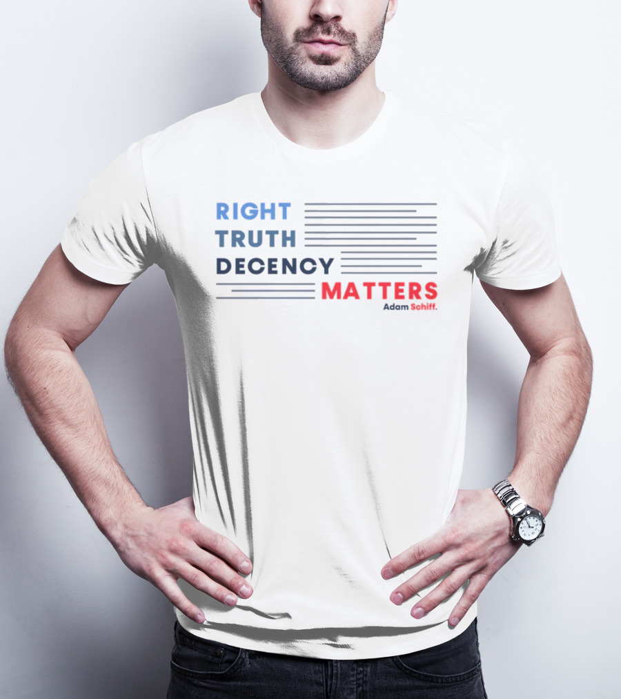 RIGHT TRUTH DECENCY MATTERS Adam Schiff T-Shirt