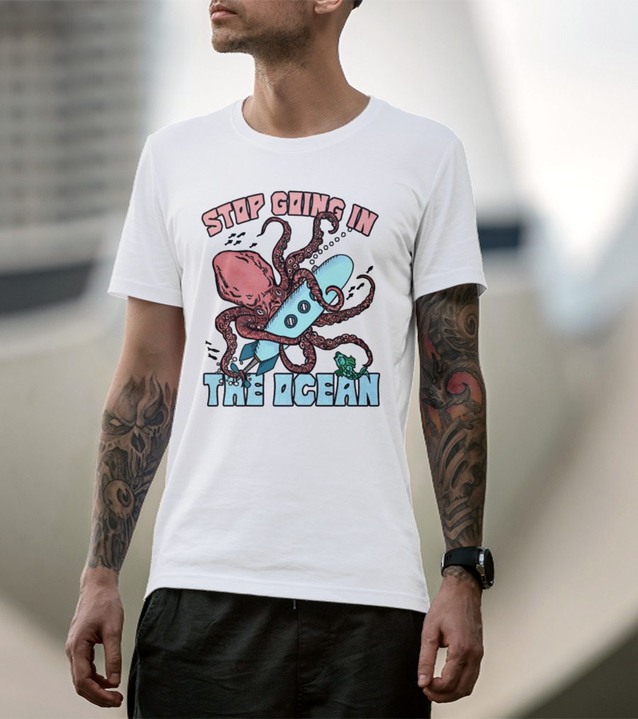 Stop Going In The Ocean Surfboard Octopus And Fish T-Shirt