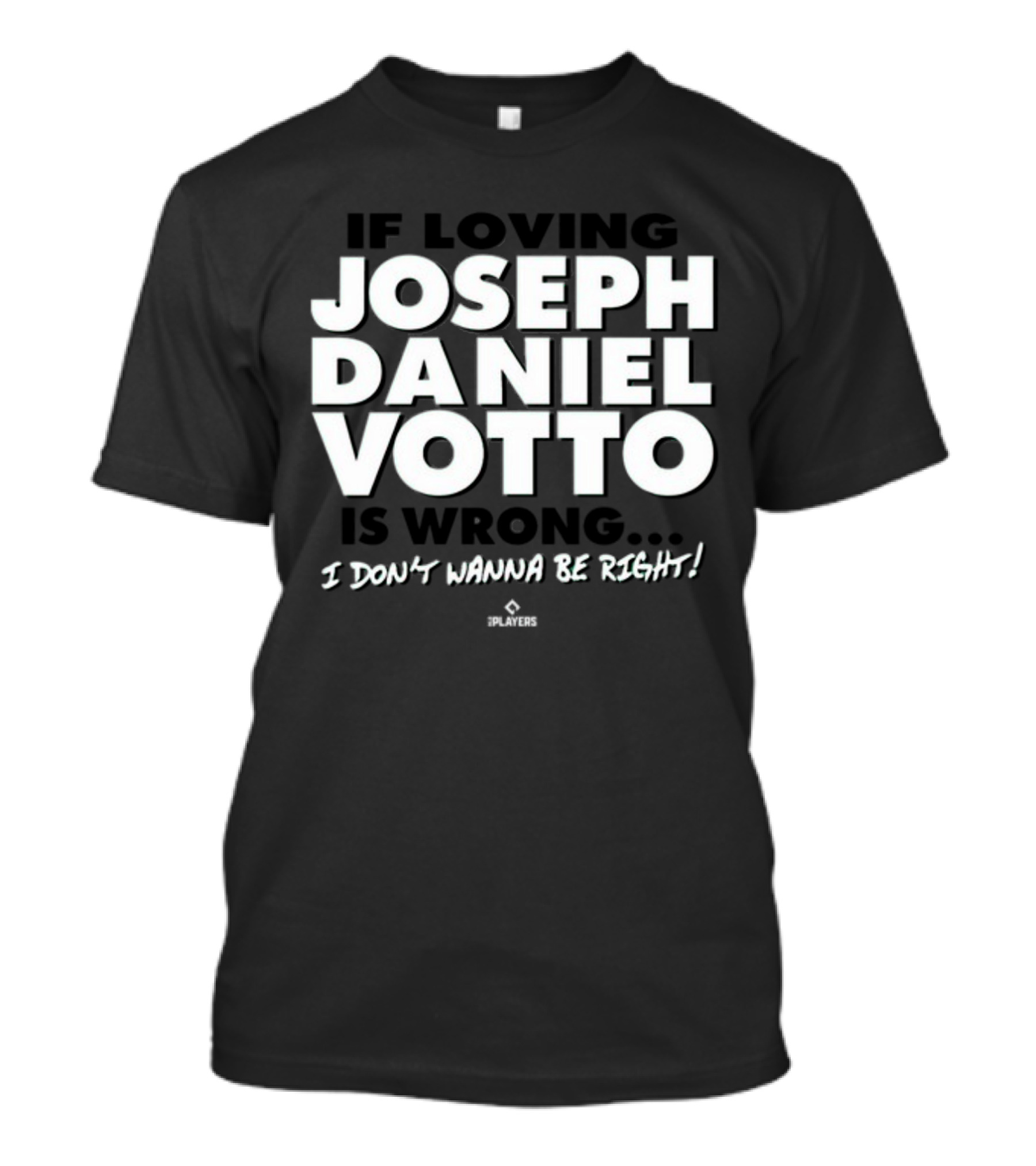 Cincyshirts If Loving Joseph Daniel Votto Is Wrong I Don't Wanna Be Right T-Shirt