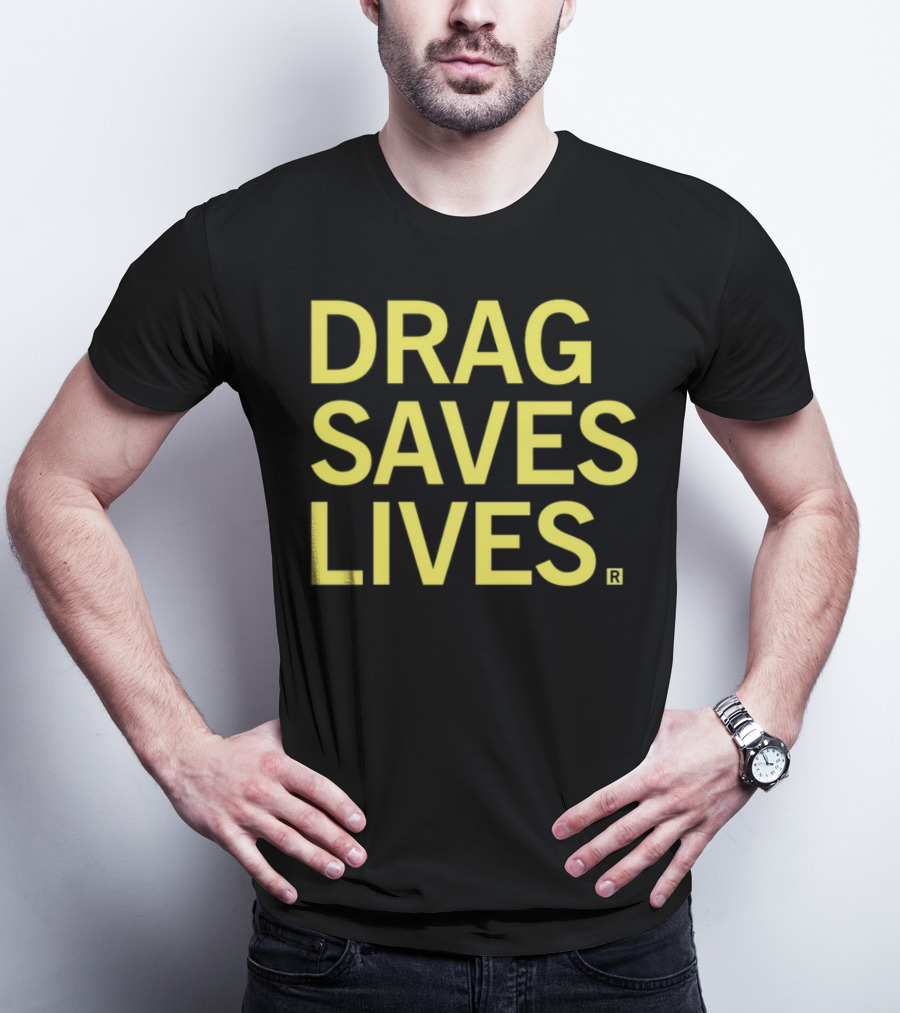 Drag Saves Lives T-Shirt