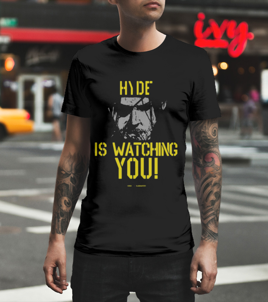 HYDE IS WATCHING YOU T-Shirt