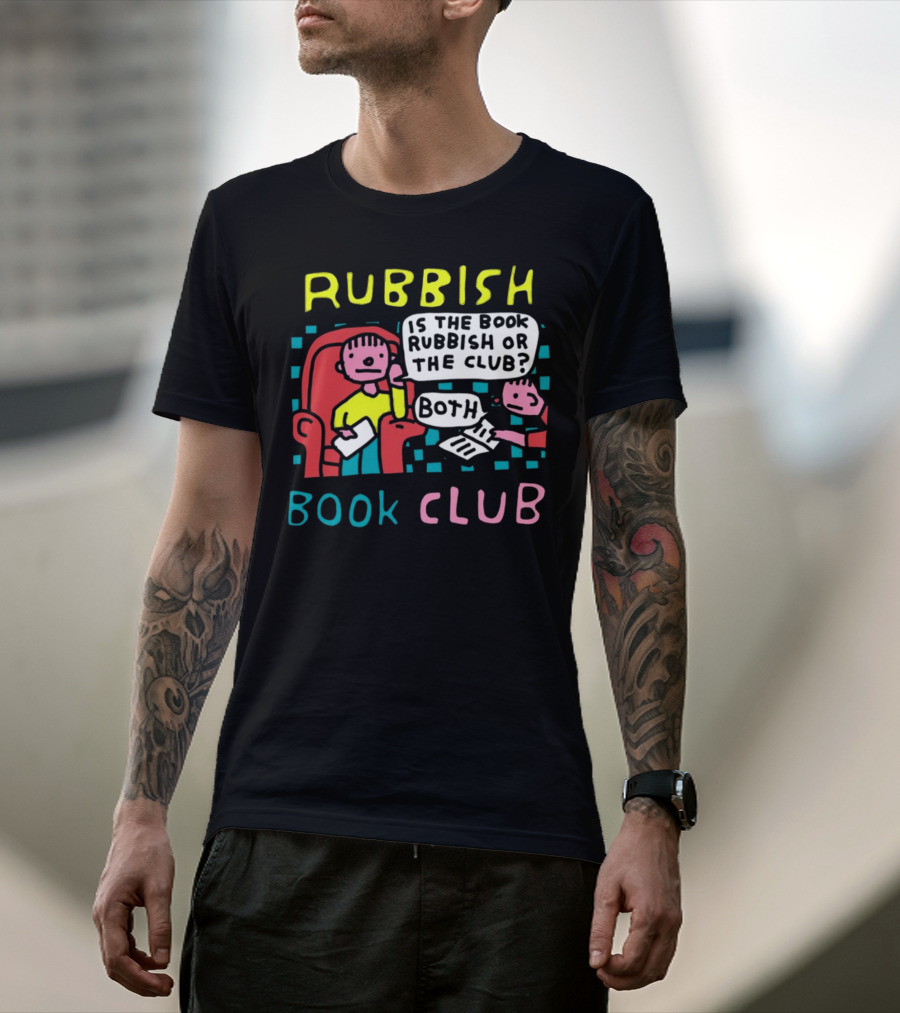 Rubbish Book Club Is The Book Rubbish Or The Club Both T-Shirt