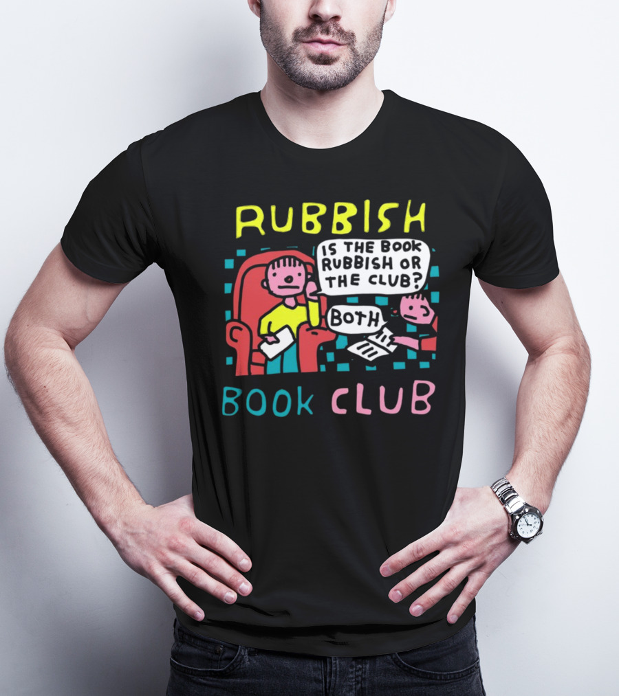 Rubbish Book Club Is The Book Rubbish Or The Club Both T-Shirt