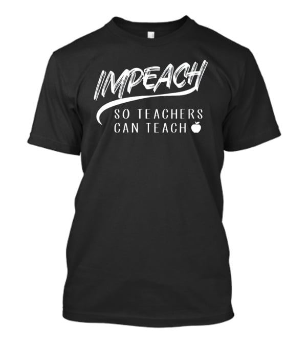 Impeach So Teachers Can Teach Apple T-Shirt