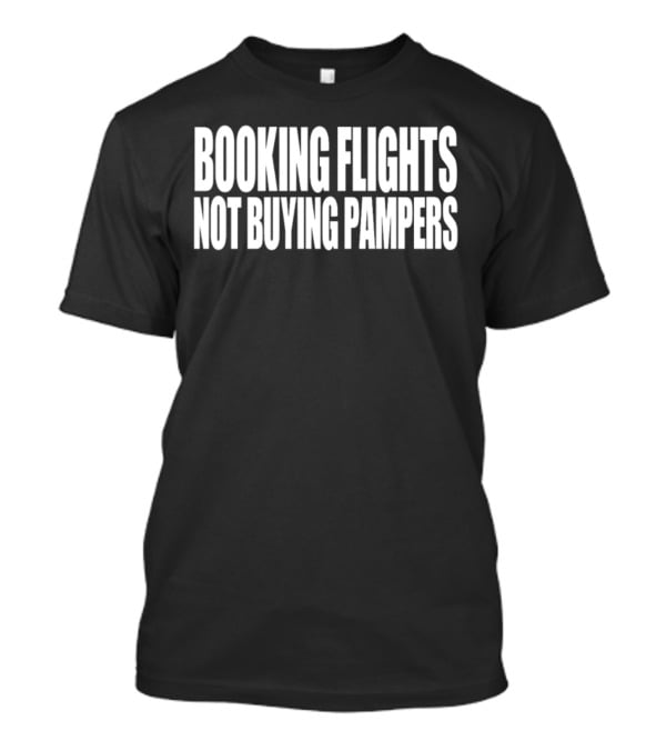 BOOKING FLIGHTS NOT BUYING PAMPERS T-Shirt