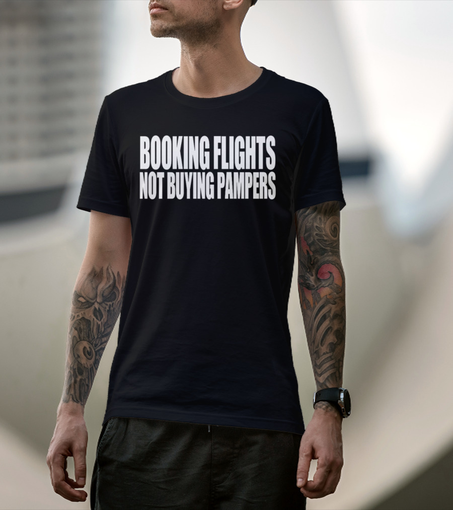 BOOKING FLIGHTS NOT BUYING PAMPERS T-Shirt