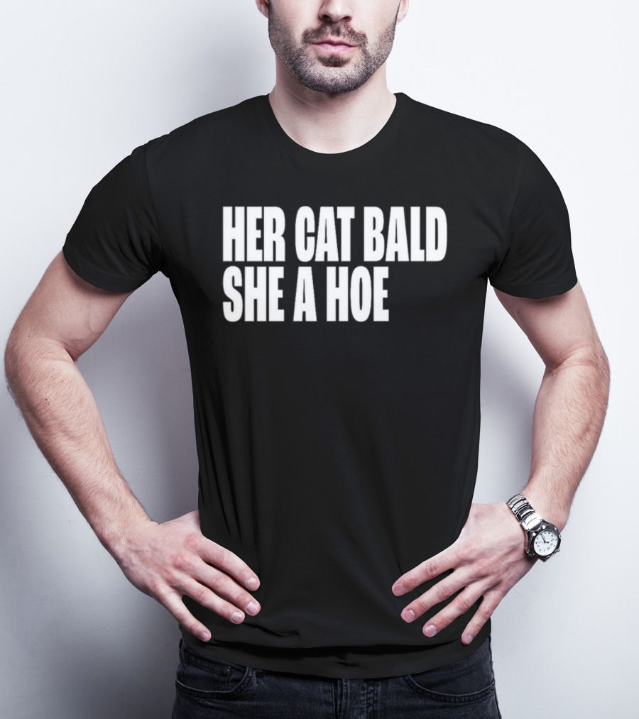 Her Cat Bald She A Hoe T-Shirt