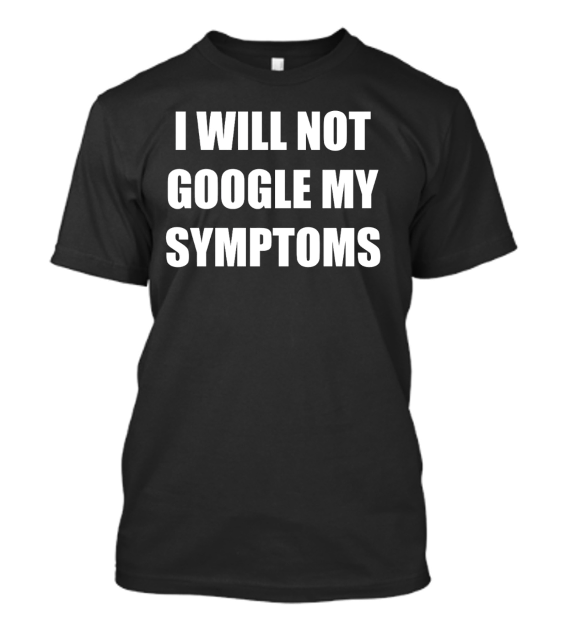 Dramaforbreakfast I Will Not Google My Symptoms T-Shirt