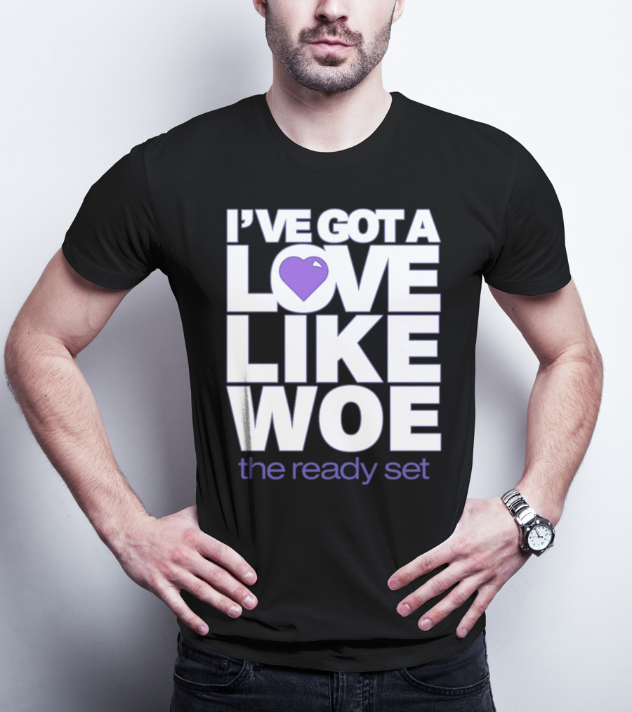 I've Got A Love Like Woe The Ready Set T-Shirt