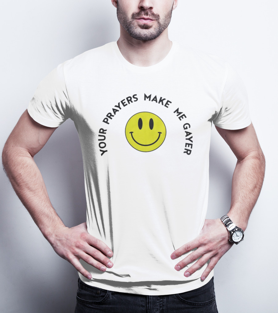 Your Prayers Make Me Gayer Smile Face T-Shirt