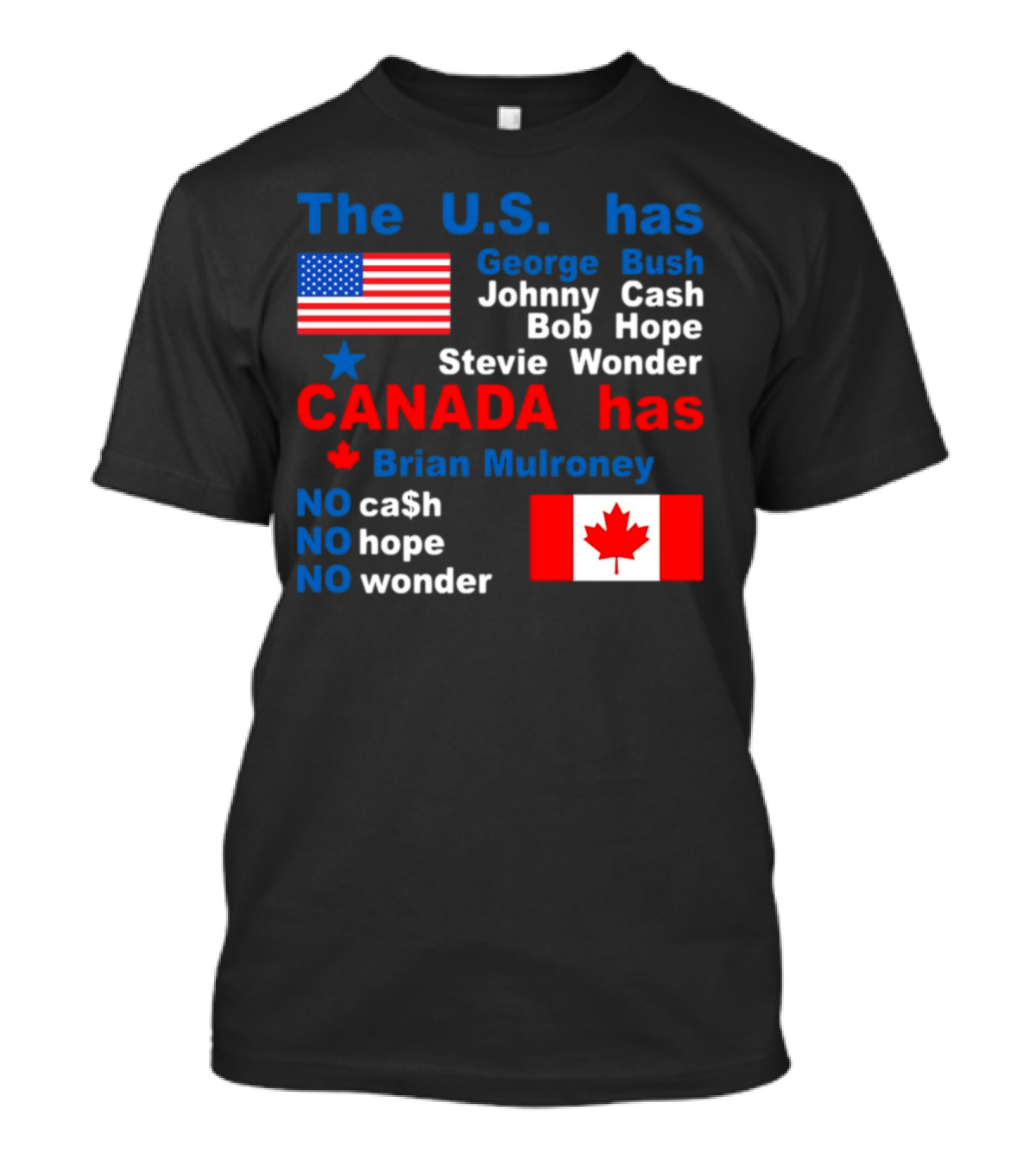 Caitlin Puke The U.S. Has George Bush Johnny Cash Bob Hope Stevie Wonder Canada Has Brian Mulroney No Cash No Hope No Wonder T-Shirt