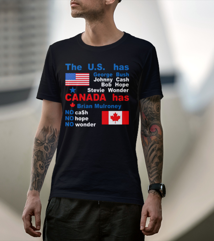 Caitlin Puke The U.S. Has George Bush Johnny Cash Bob Hope Stevie Wonder Canada Has Brian Mulroney No Cash No Hope No Wonder T-Shirt