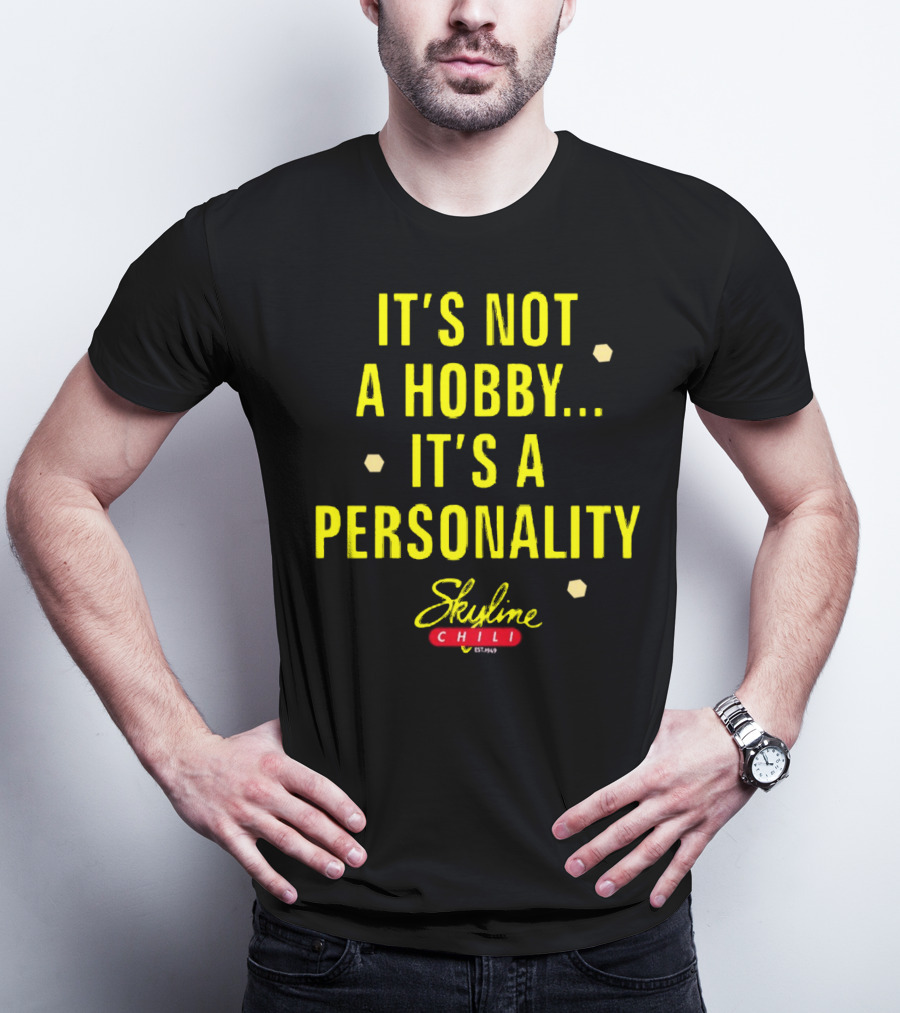 It's Not A Hobby It's A Personality Skyline Chili T-Shirt