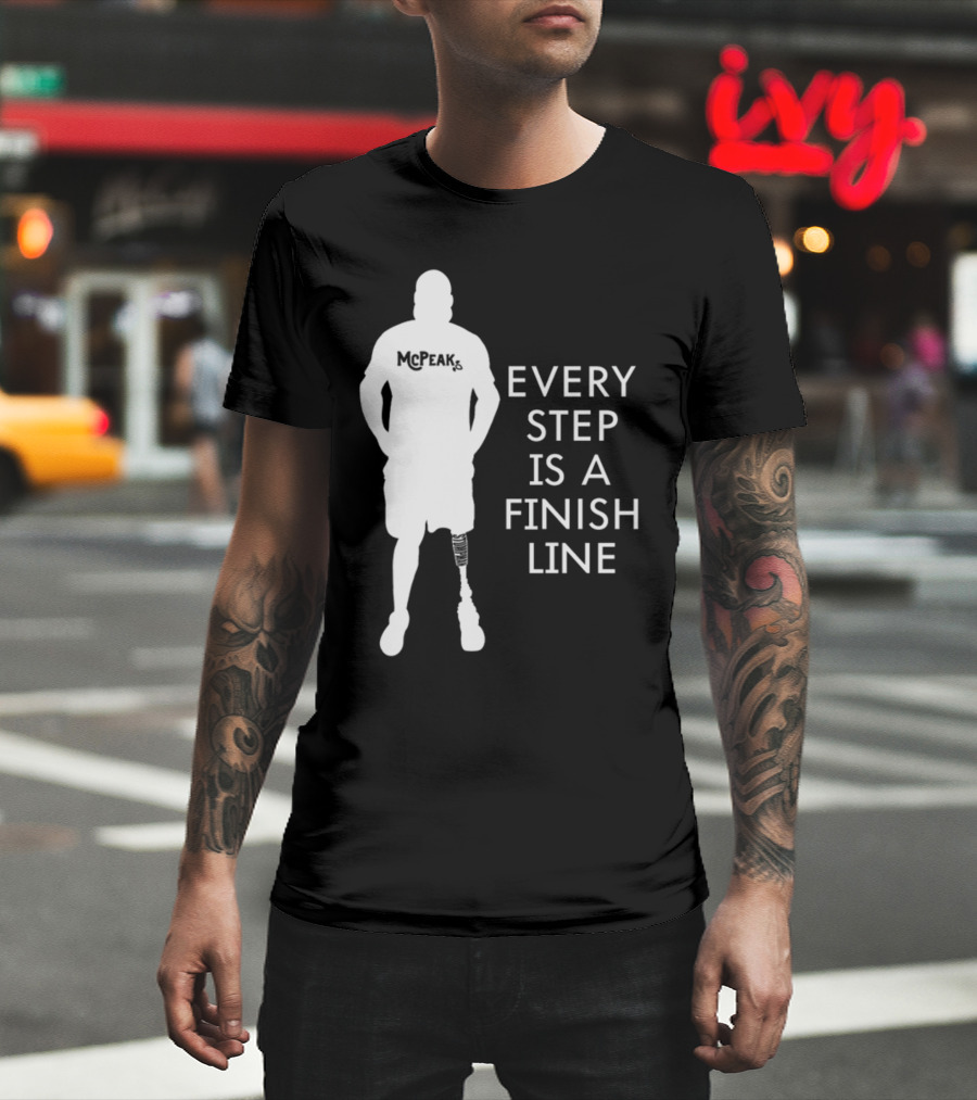 McPeak Every Step Is A Finish Line Prosthetic Athlete Motivation T-Shirt