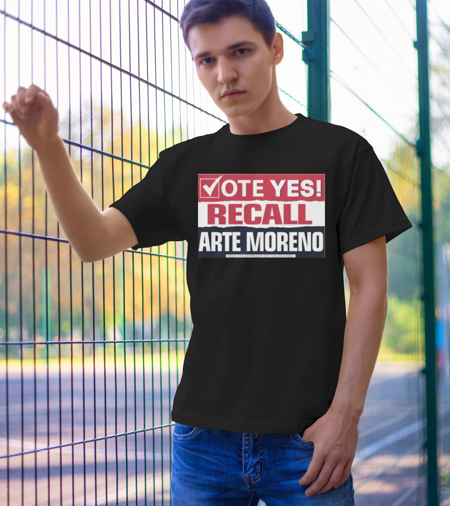 Vote Yes Recall Arte Moreno Paid For By Pissed Off Halos Fans T-Shirt