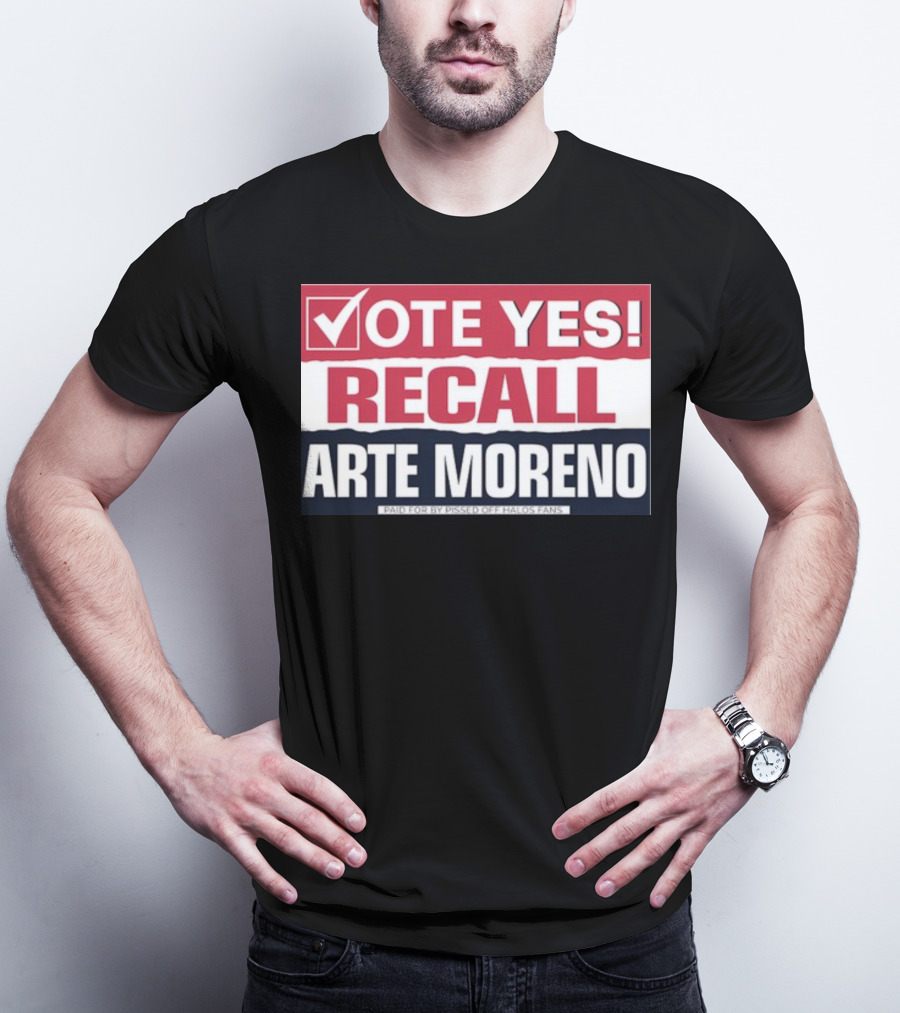 Vote Yes Recall Arte Moreno Paid For By Pissed Off Halos Fans T-Shirt