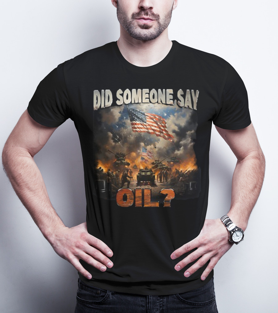 Did Someone Say Oil American Flag Tanks And Soldiers In Battle Scene T-Shirt