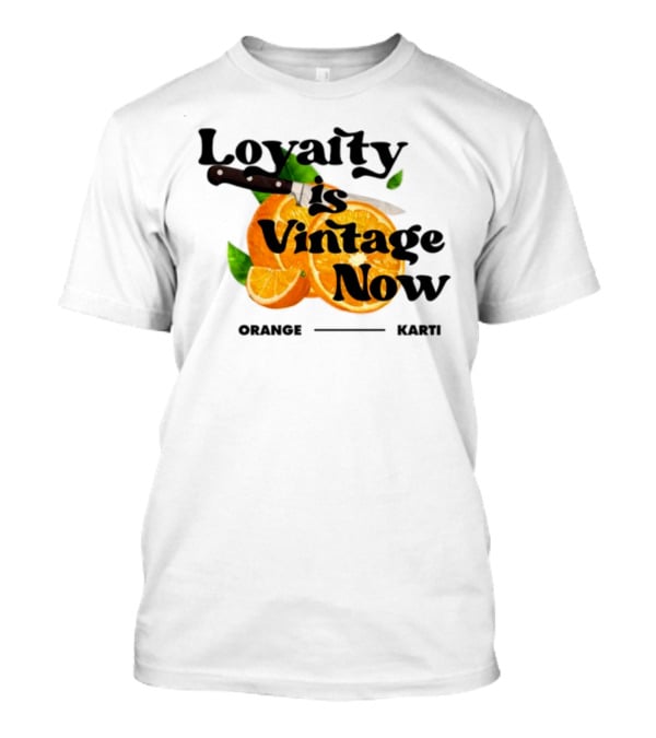 Prettybartier Loyalty Is Vintage Now Orange Karti T-Shirt