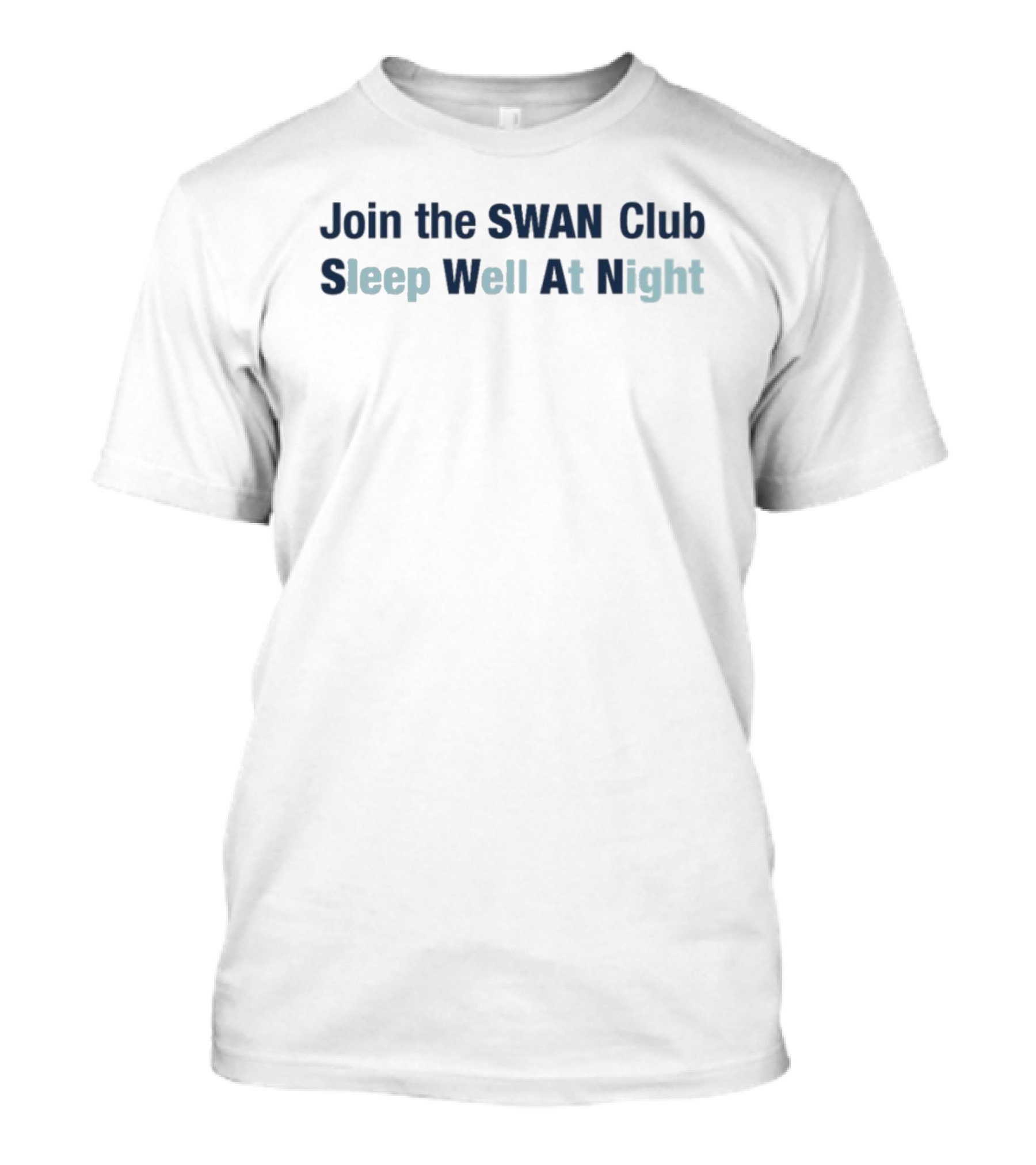 Join The SWAN Club Sleep Well At Night T-Shirt