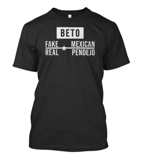 Beto Fake Mexican Real Pendejo T-Shirt